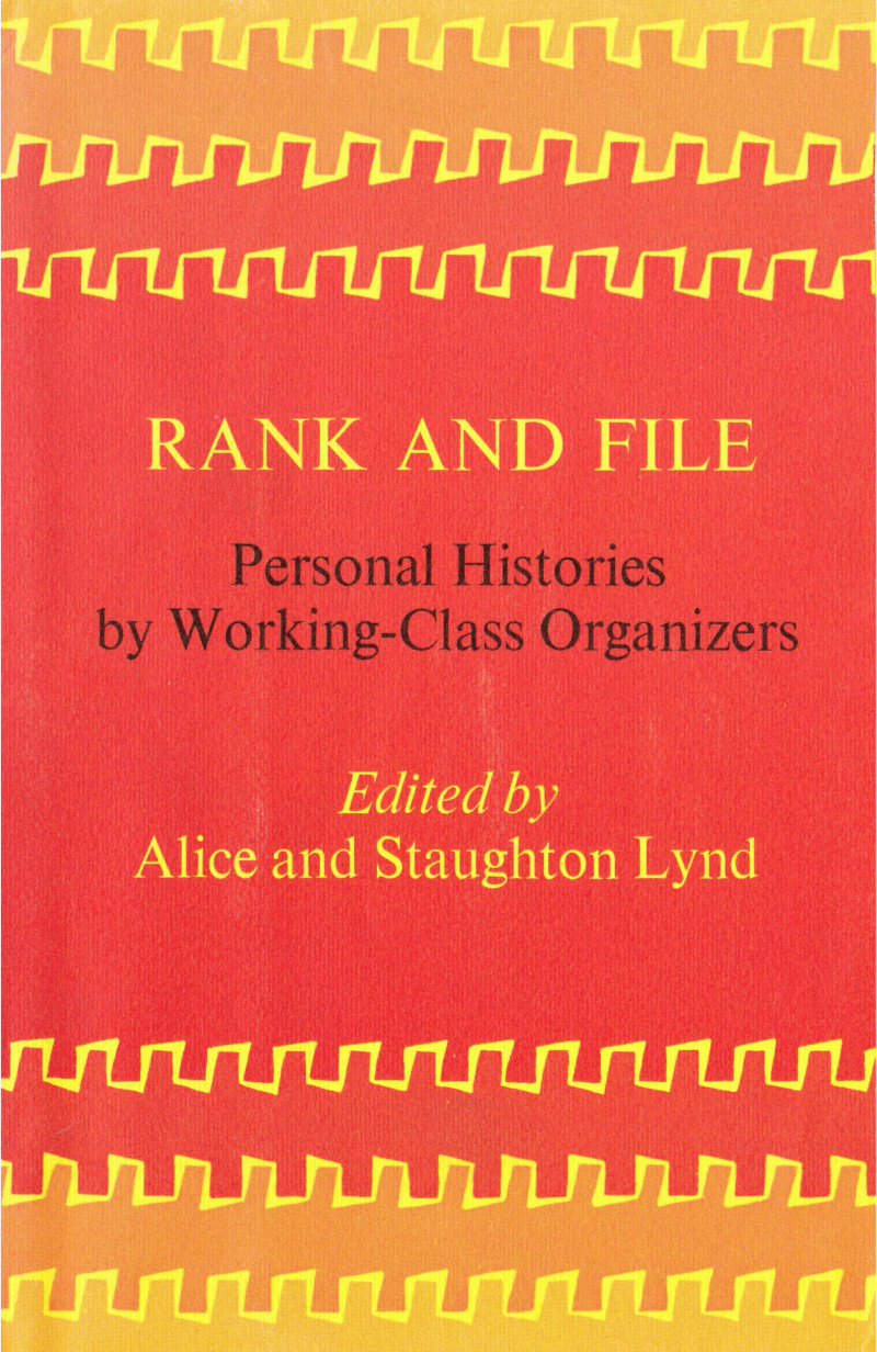 Rank and File: Personal Histories by Working-Class Organizers - Alice and Staughton Lynd ...