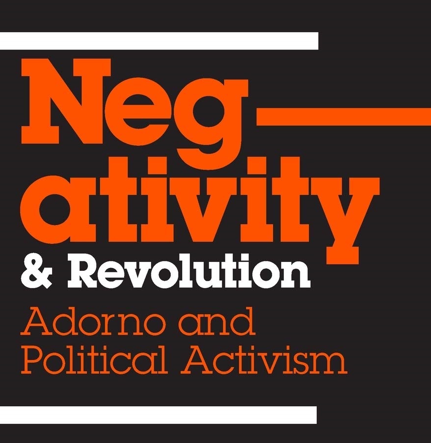 Negativity and Revolution: Adorno and Political Activism (Introduction) - John Holloway ...