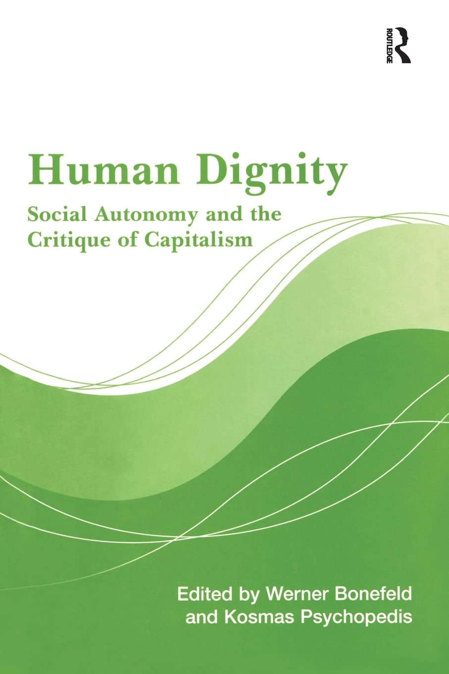 Human Dignity: Social Autonomy and the Critique of Capitalism - Werner ...