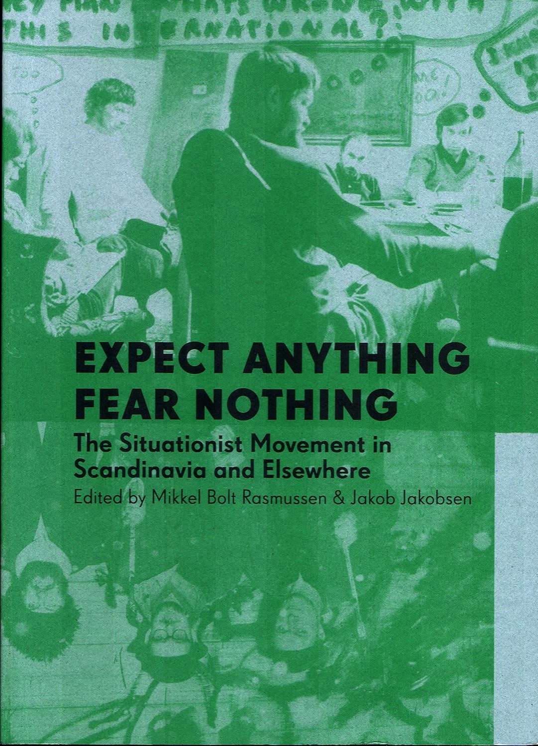 Expect Anything, Fear Nothing: The Situationist Movement in Scandinavia ...