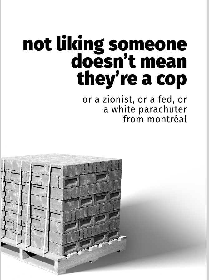not liking someone doesn't mean they're a cop or a zionist, or a fed ...