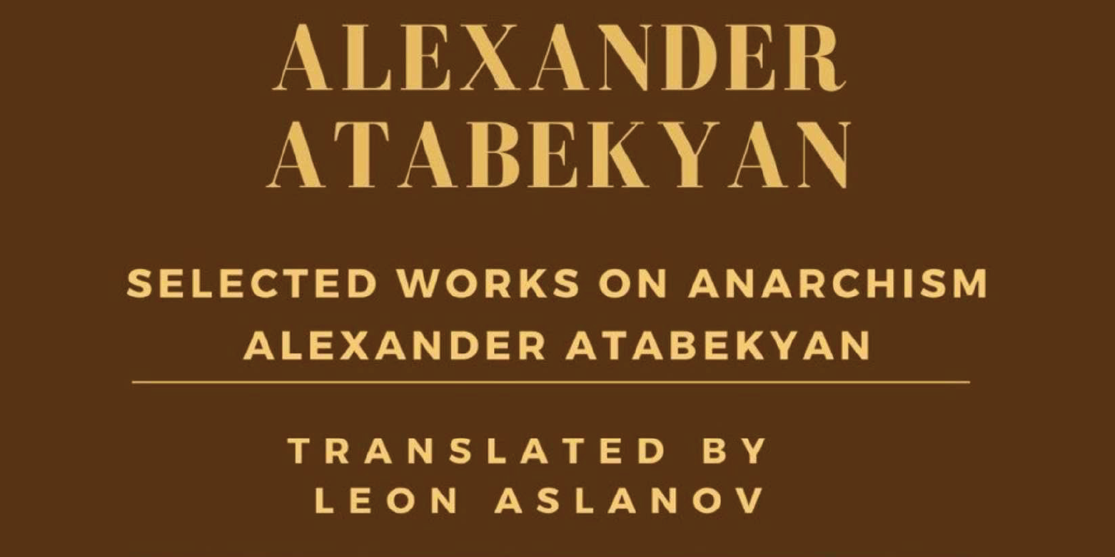 Alexander Atabekyan - Selected Works on Anarchism | libcom.org