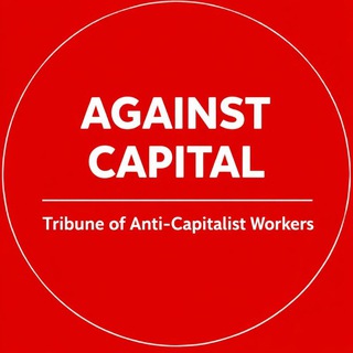 Against Capital / Tribune of Anti-Capitalist Workers | libcom.org