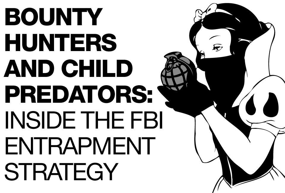 Bounty hunters & child predators: inside the FBI entrapment strategy ...