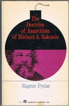 The doctrine of anarchism of Michael A. Bakunin - Eugene Pyziur | libcom.org