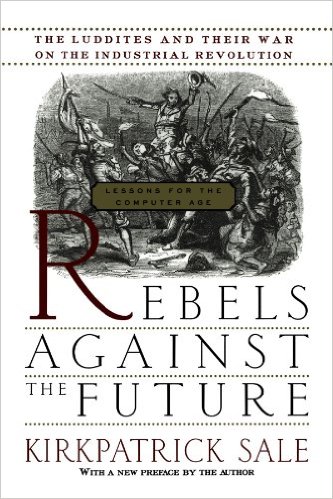 Review: Rebels Against the Future by Kirkpatrick Sale & Addison Wesley ...