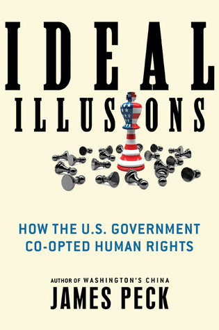 Ideal illusions: How the U.S. government co-opted human rights - James ...