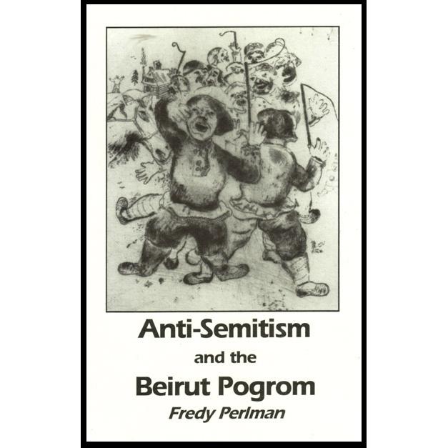 Anti-Semitism and the Beirut Pogrom - Fredy Perlman | libcom.org