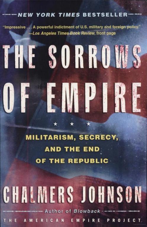 The sorrows of empire: Militarism, secrecy, and the end of the republic ...