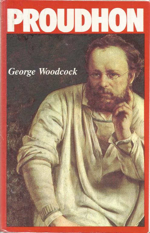 Pierre-Joseph Proudhon: a biography - George Woodcock | libcom.org
