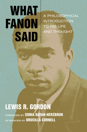What Fanon Said: A philosophical introduction to his life and thought ...