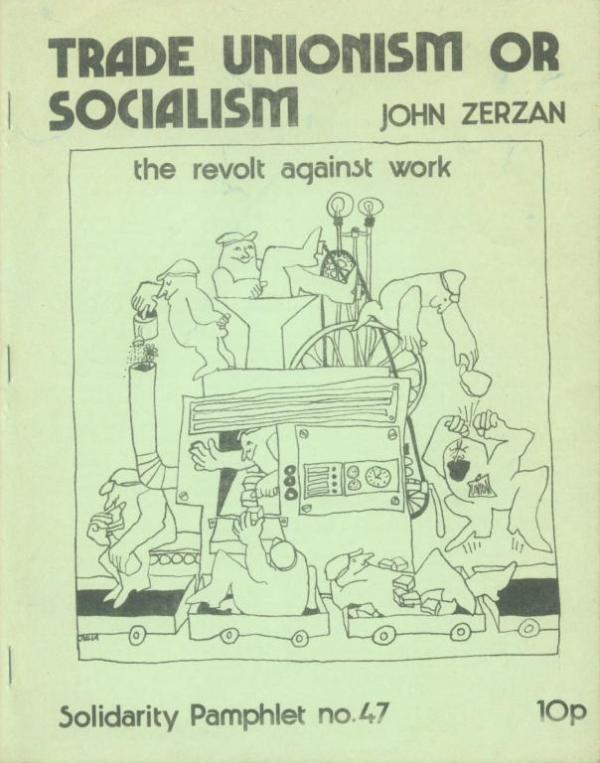 Trade unionism or socialism: the revolt against work - John Zerzan ...